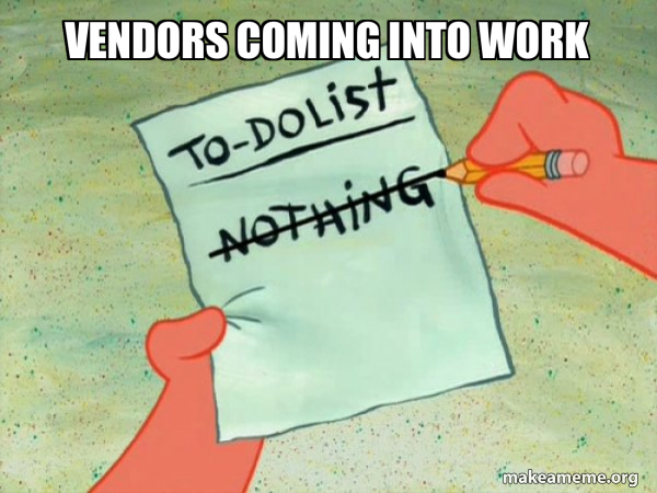 Vendors coming into work - TO-DO List Meme Generator