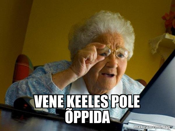 Vene keeles pole õppida - Internet Grandma Meme Generator