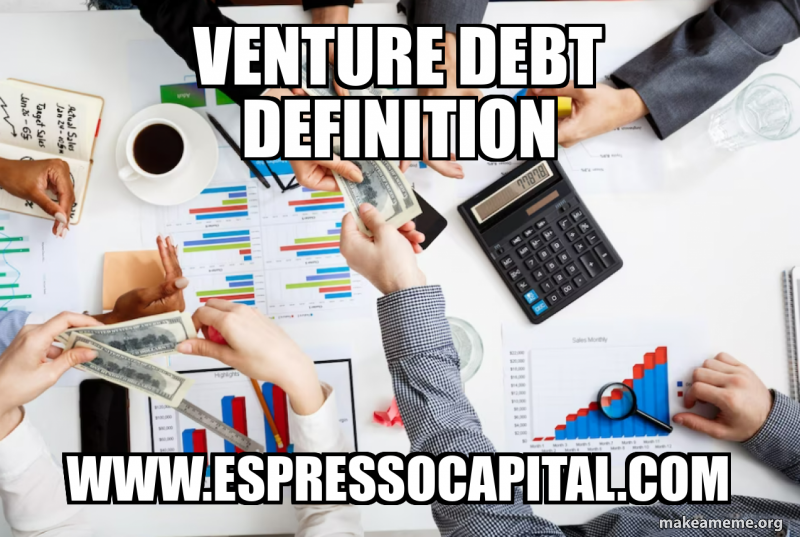 VENTURE DEBT DEFINITION WWW.ESPRESSOCAPITAL.COM - VENTURE DEBT ...