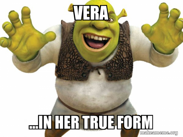 Vera ...in her true form - Shrek Meme Generator