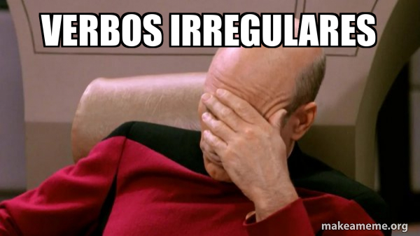 Verbos irregulares - Picard Facepalm Meme Generator