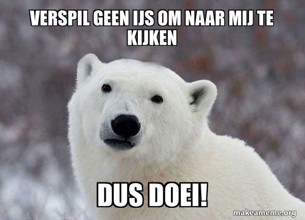 verspil geen ijs om naar mij te kijken dus doei! - Popular Opinion ...