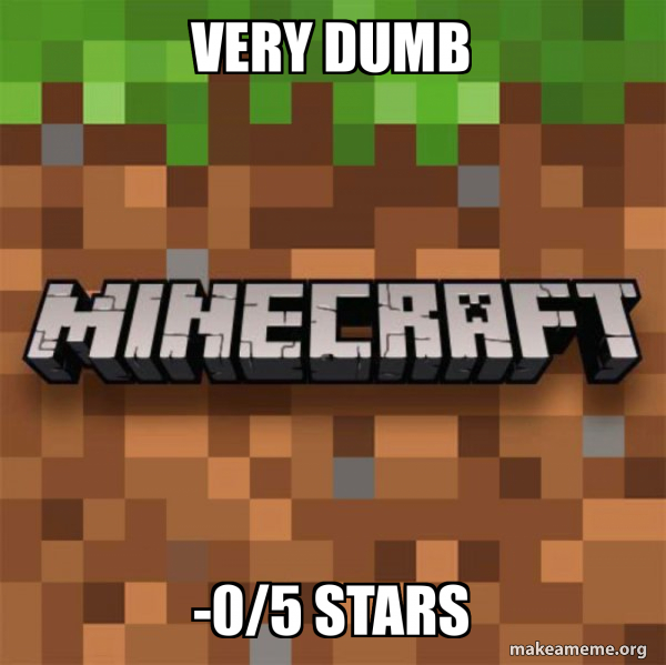 VERY DUMB -0/5 STARS - Minecraft Meme Generator