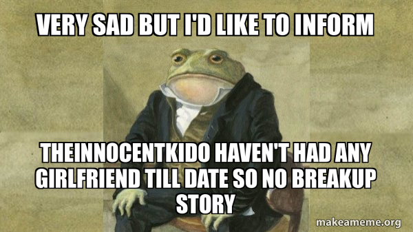 very sad but i'd like to inform theinnocentkido haven't had any ...