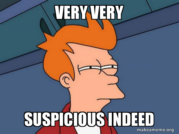 VERY VERY SUSPICIOUS INDEED - Futurama Fry Meme Generator