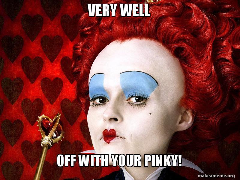 Very well Off with your pinky! Meme Generator