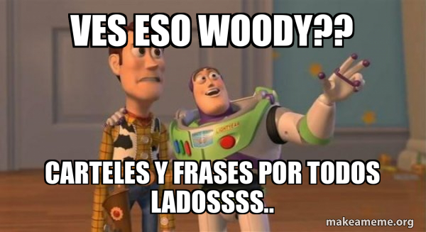 Ves eso Woody?? Carteles y Frases por todos ladossss.. - Buzz and Woody (Toy Story) Meme Meme ...