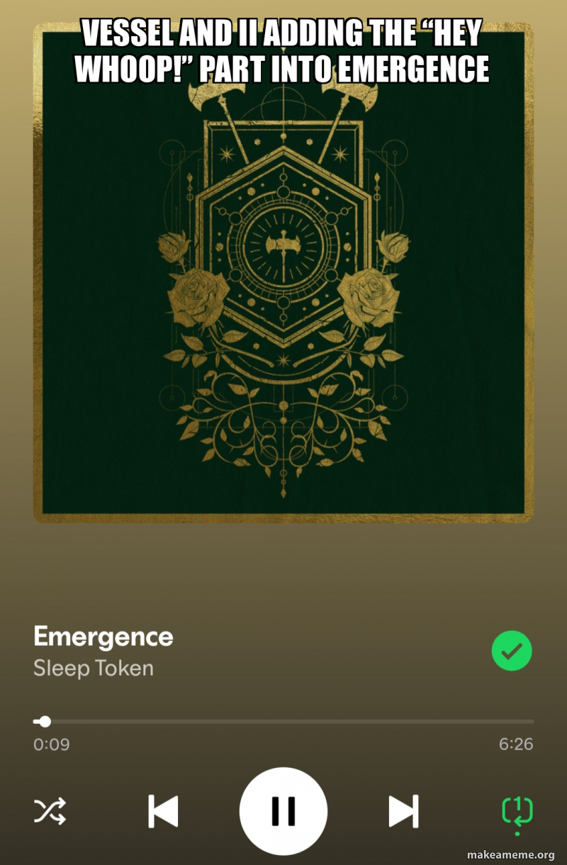 VESSEL AND II ADDING the “Hey Whoop!” PART INTO EMERGENCE Meme Generator