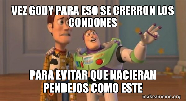 vez gody para eso se crerron los condones para evitar que nacieran ...