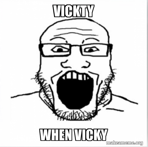 Vickty when vicky Meme Generator