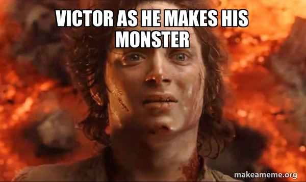 victor as he makes his monster - Frodo it's over it's done Meme Generator