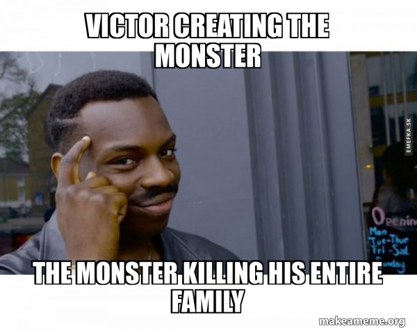 Victor creating the monster The Monster killing his entire family ...