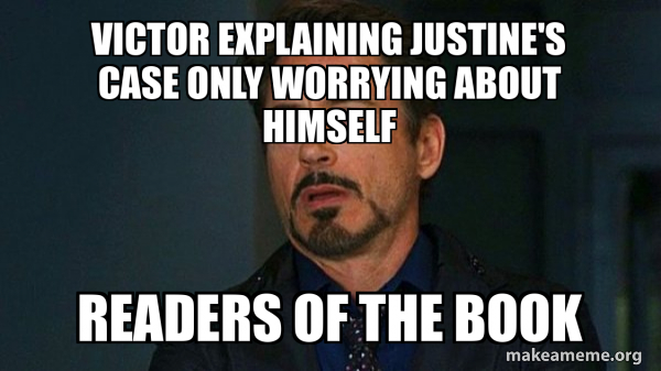 Victor explaining Justine's case only worrying about himself Readers of ...