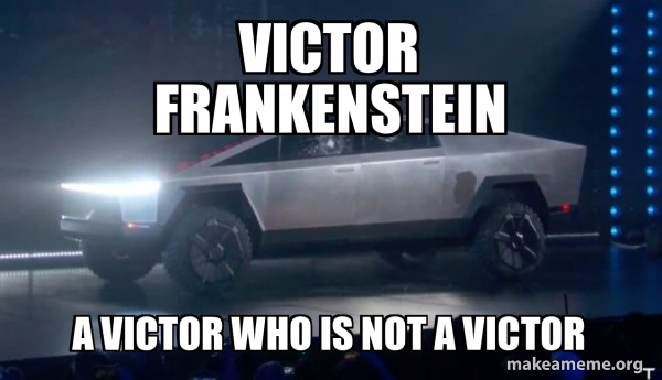 Victor Frankenstein A victor who is not a victor - Tesla Truck Meme ...