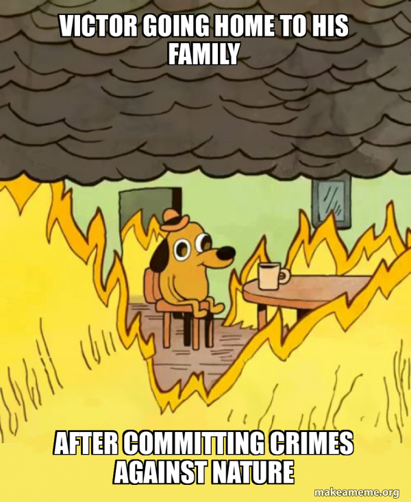 Victor going home to his family After committing crimes against nature ...