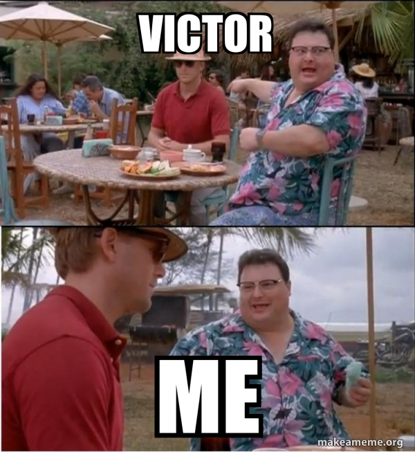 victor me - See? Nobody Cares. Meme Generator