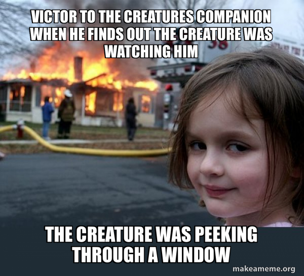 Victor to the creatures companion when he finds out the creature was ...