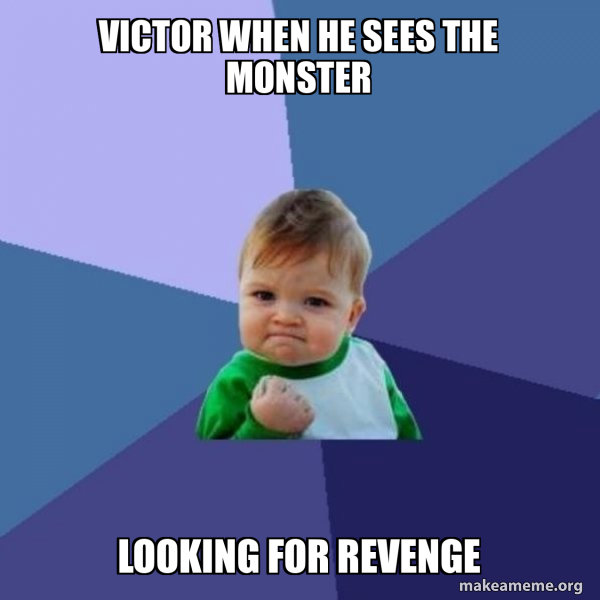 Victor when he sees the monster looking for revenge - Success Kid Meme ...