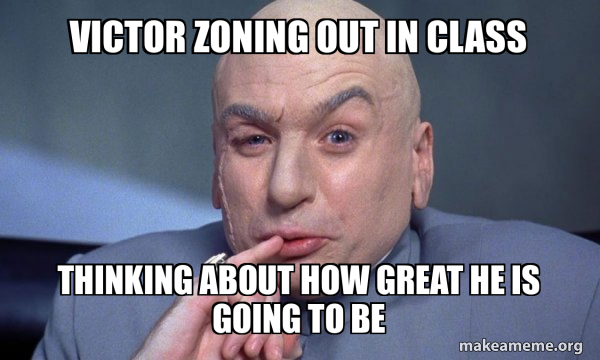 Victor zoning out in class thinking about how great he is going to be ...