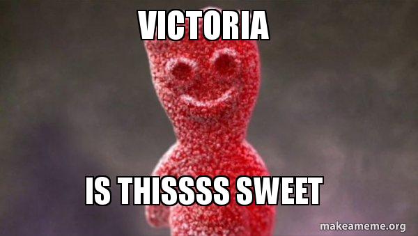 Victoria is thissss sweet - sour patch kids Meme Generator