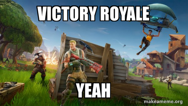 Victory Royale yeah - Fortnite Battle Royale game Meme Generator