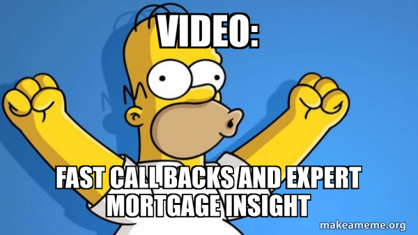 VIDEO: FAST CALL BACKS AND EXPERT MORTGAGE INSIGHT - Happy Homer Meme ...