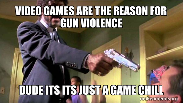 Video games are the reason for gun violence dude its ITS JUST A GAME ...