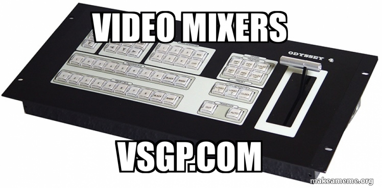Video mixers vsgp.com Meme Generator