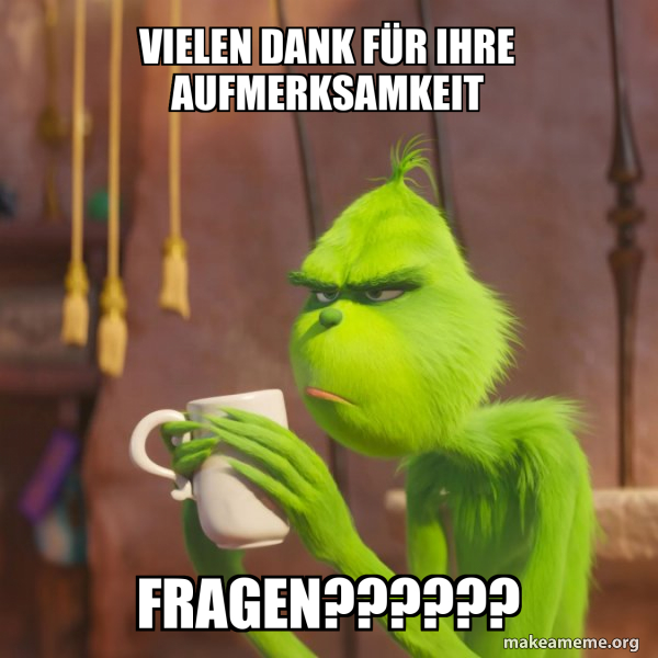 Vielen Dank für ihre Aufmerksamkeit Fragen?????? - Grinch Meme Generator