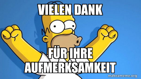 Vielen Dank Für Ihre Aufmerksamkeit - Happy Homer Meme Generator