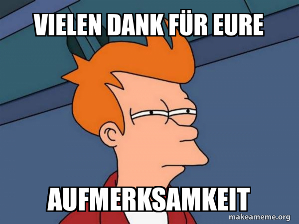 Vielen dank für eure Aufmerksamkeit - Futurama Fry Meme Generator
