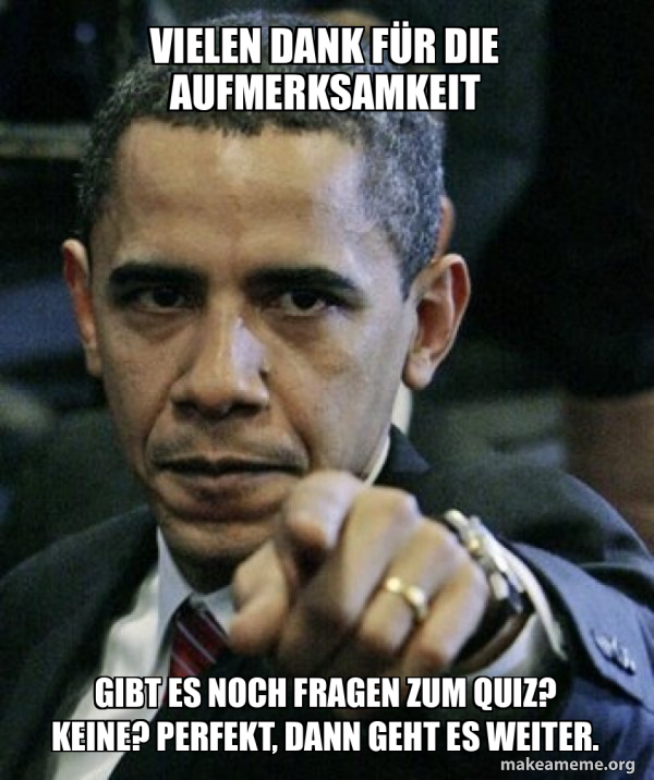 Vielen Dank für die Aufmerksamkeit Gibt es noch Fragen zum Quiz? Keine ...