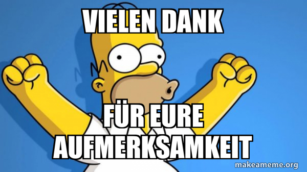 vielen dank für eure aufmerksamkeit - Happy Homer Meme Generator