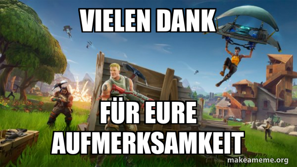 vielen dank für eure aufmerksamkeit - Fortnite Battle Royale game Meme ...