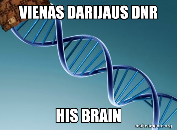 vienas darijaus DNR his brain - Scumbag Genetics Meme Generator