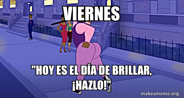 Viernes "Hoy es el día de brillar, ¡hazlo!" - Axel in Harlem Meme Generator