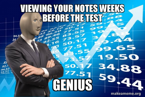 Viewing your notes weeks before the test Genius - Stonks Only Go Up ...