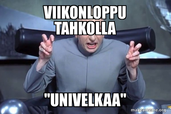 VIIKONLOPPU TAHKOLLA "UNIVELKaa" - Dr Evil Austin Powers Meme Generator