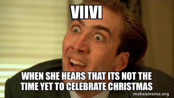 Viivi when she hears that its not the time yet to celebrate christmas ...