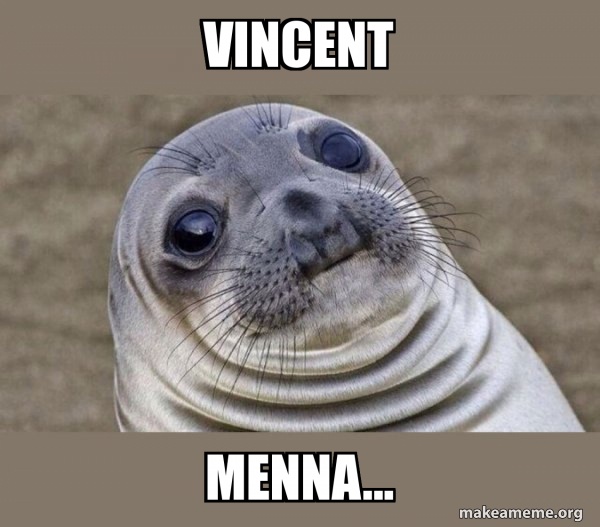 vincent menna... - Squeamish Seal Meme Generator
