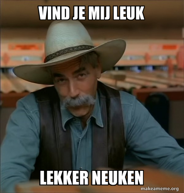 vind je mij leuk lekker neuken - Then You're a Special Kind of Stupid ...