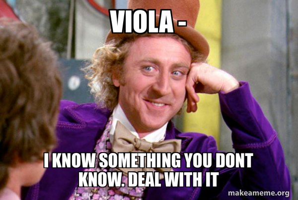 viola - i know something you dont know. deal with it - Condescending ...