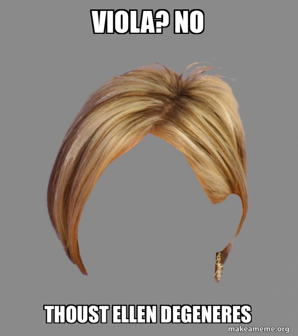 viola? no thoust ellen degeneres - The Karen Hair Meme Generator