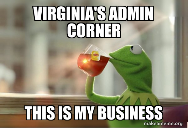 Virginia's Admin Corner This is my Business - Kermit Drinking Tea Meme ...
