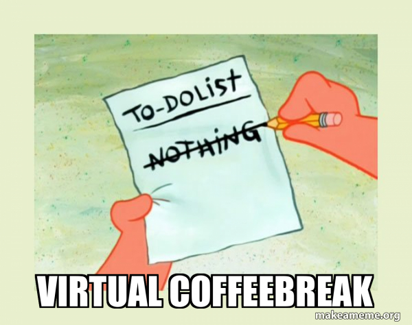 Virtual Coffeebreak - To Do List - Nothing Meme Generator