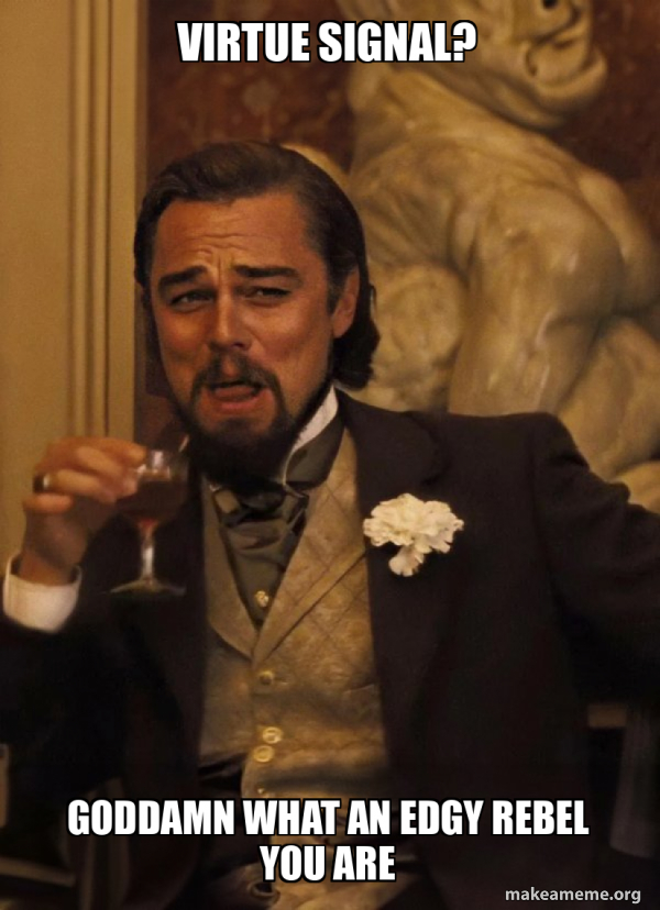 virtue signal? goddamn what an edgy rebel you are - Leonardo DiCaprio ...