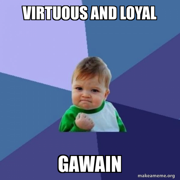 VIrtuous and Loyal Gawain - Success Kid Meme Generator