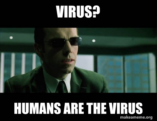 Virus? Humans are the virus - Agent Smith from the Matrix Meme Generator