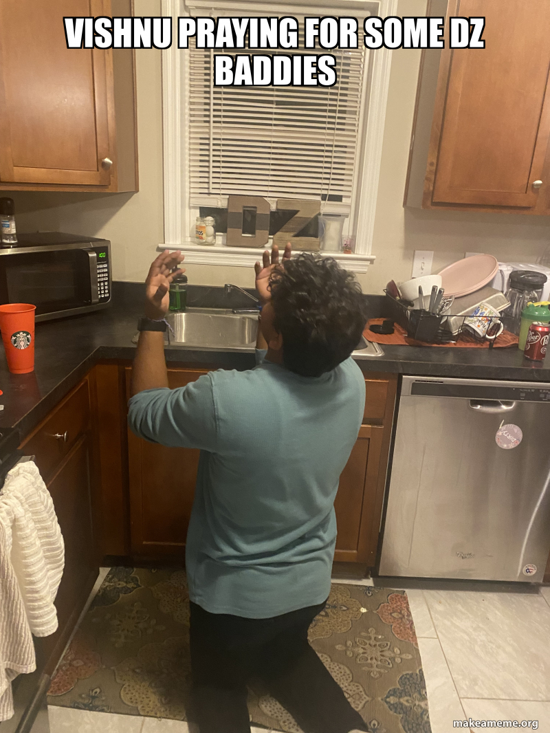 Vishnu Praying for some dz baddies Meme Generator