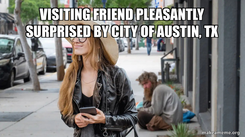 Visiting Friend Pleasantly Surprised By City of Austin, TX Meme Generator